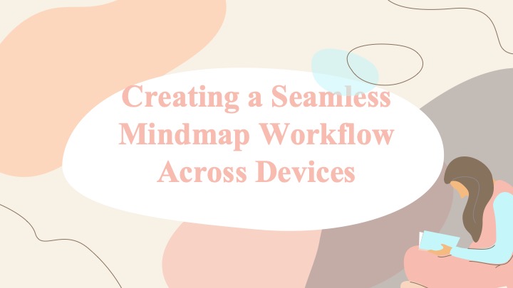 Creating a Seamless Mindmap Workflow Across Devices