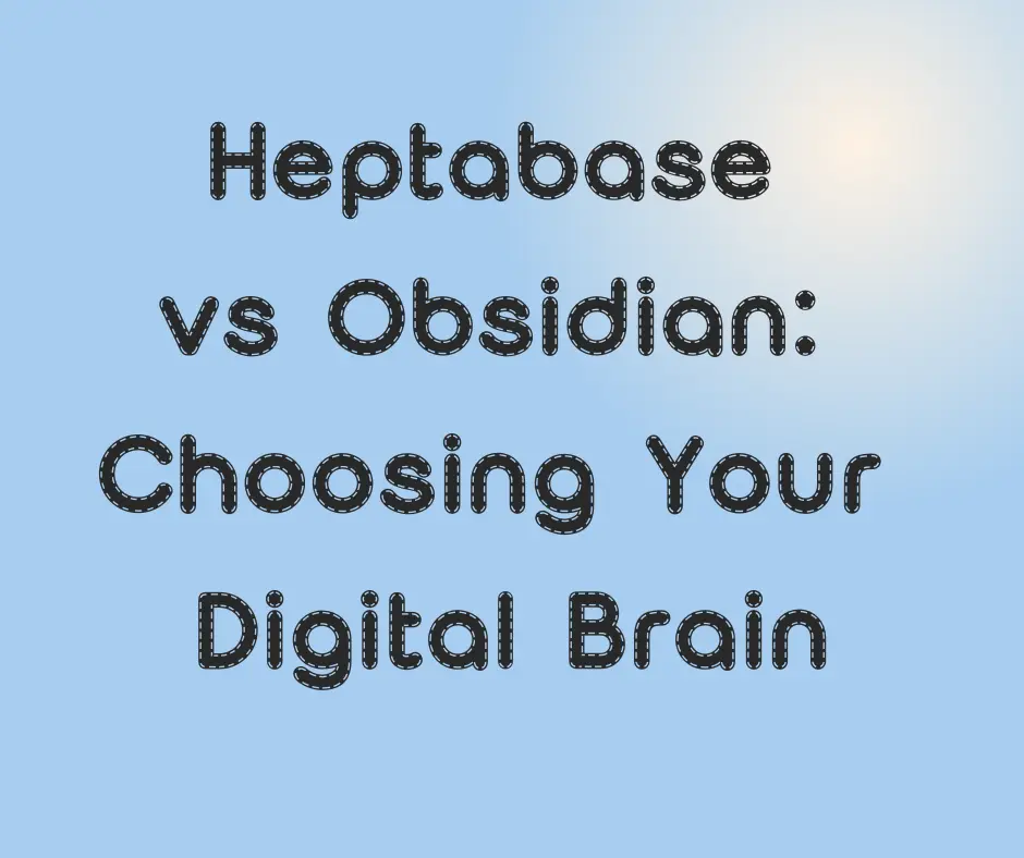 Heptabase vs Obsidian: Choosing Your Digital Brain