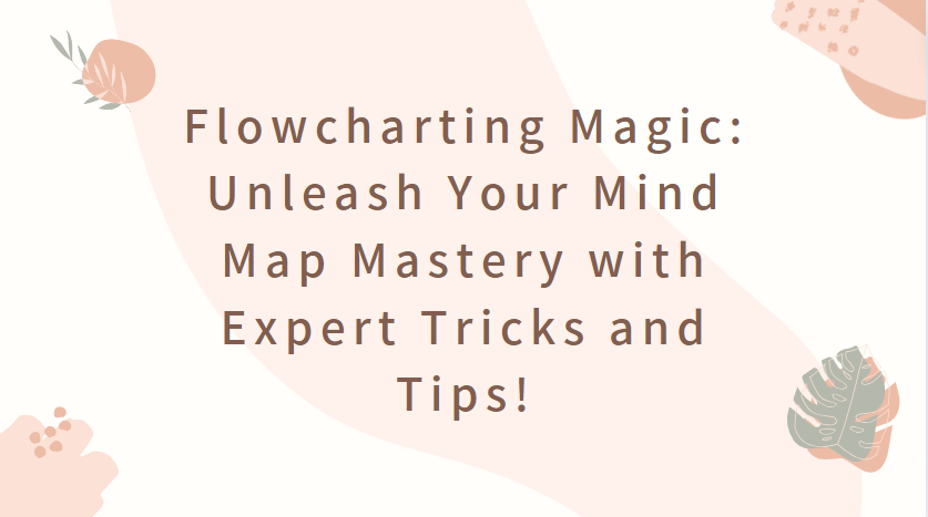 Flowcharting Magic: Unleash Your Mind Map Mastery with Expert Tricks ...